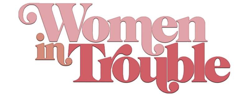 Women In Trouble
